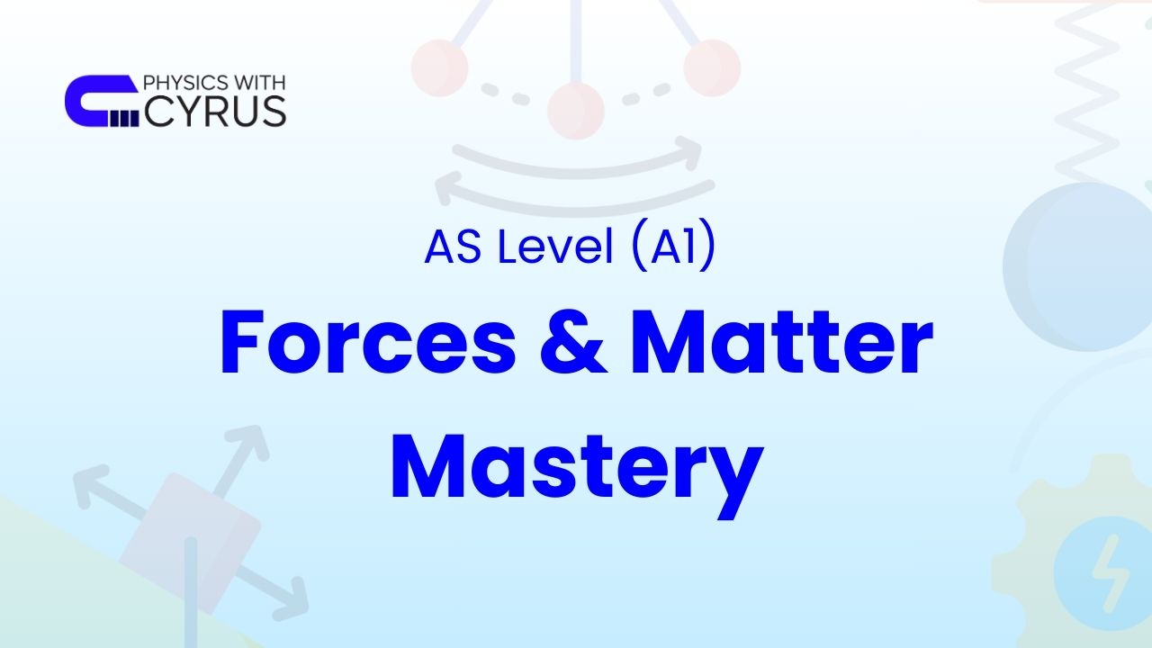 Forces & Matter Mastery - cyrus-physics
