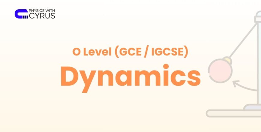 O Level Dynamic - cyrus-physics