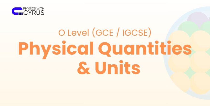 O Level Physical Quantities & Units - Physics With Cyrus