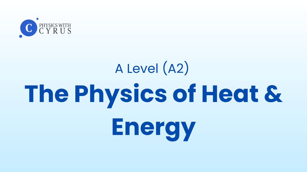 The Physics of Heat & Energy - cyrus-physics